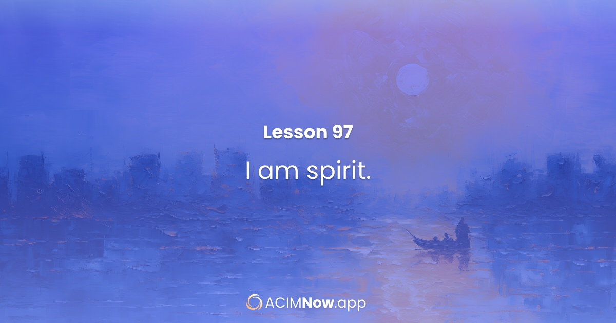 ACIM Lesson 97 I am spirit.