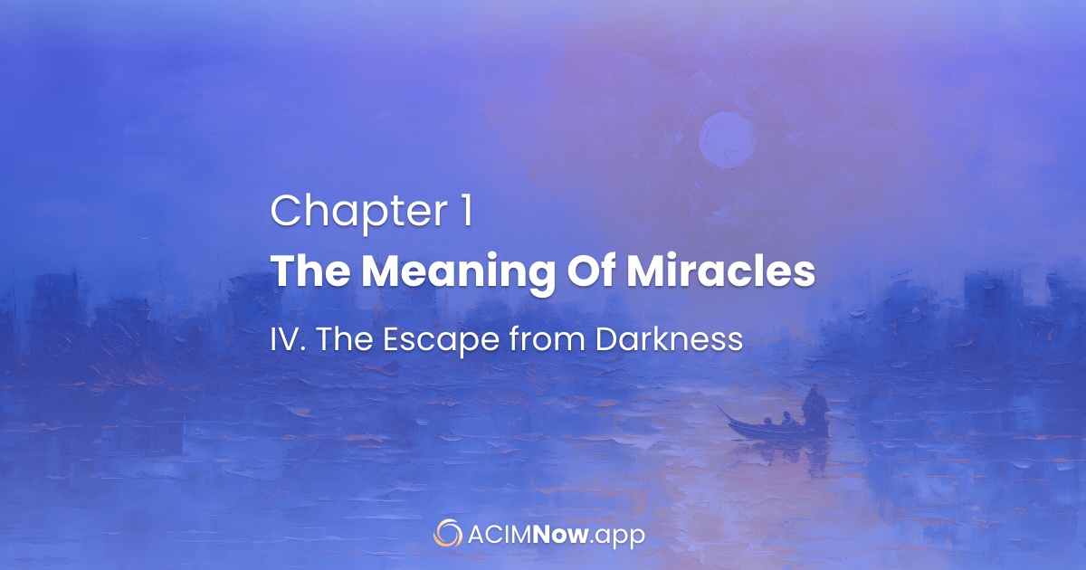 ACIM CHAPTER 1 IV. The Escape from Darkness