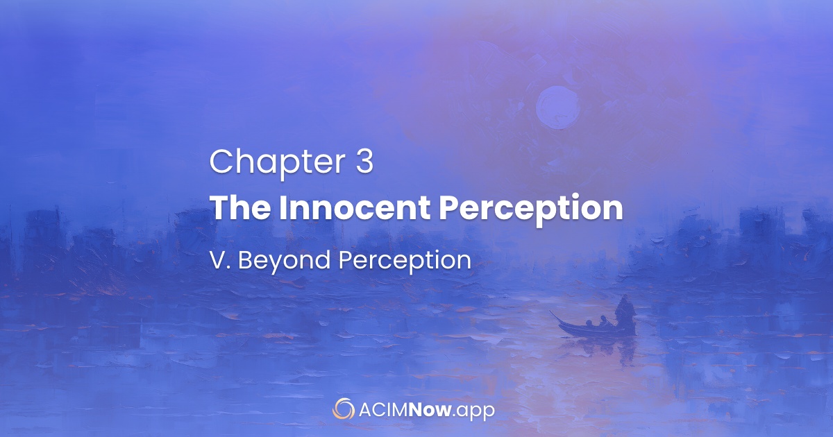 ACIM CHAPTER 3 V. Beyond Perception