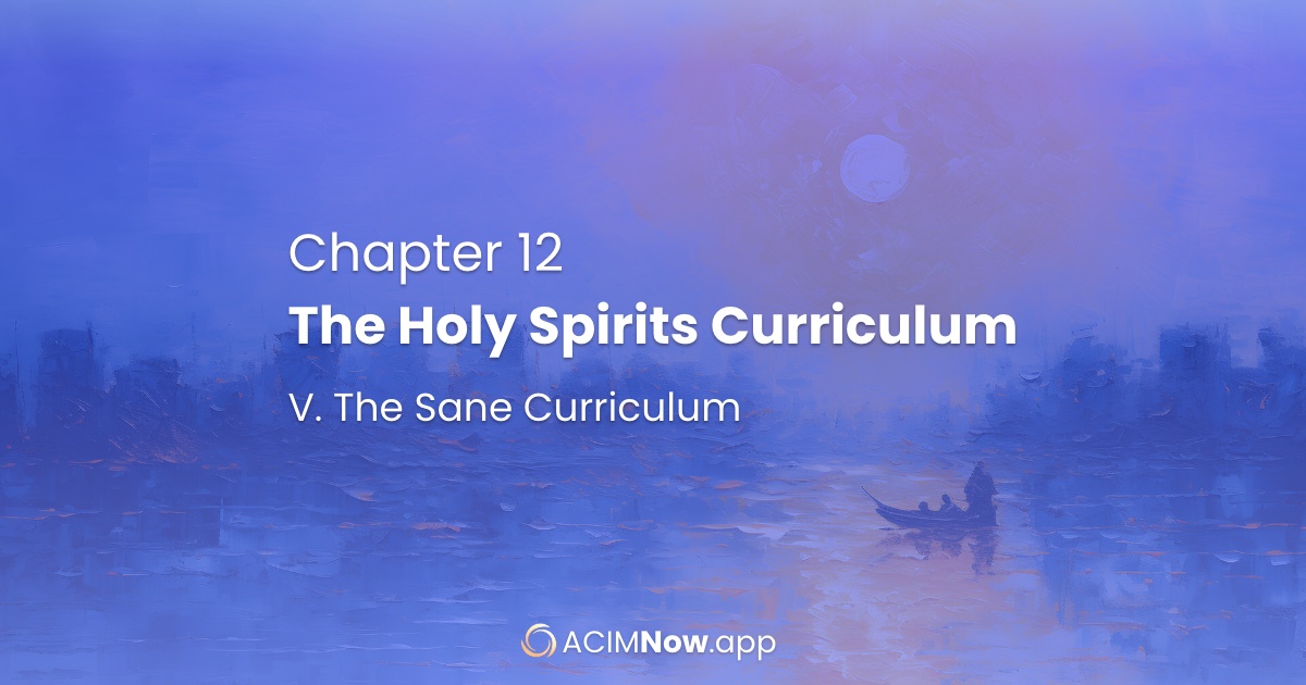 ACIM CHAPTER 12 V. The Sane Curriculum