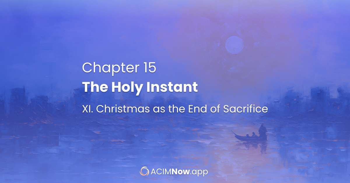 ACIM CHAPTER 15 XI. Christmas as the End of Sacrifice