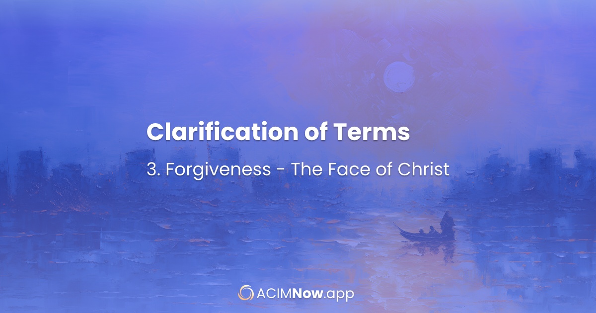 ACIM 3. Forgiveness - The Face of Christ