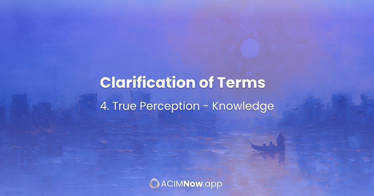 ACIM 4. True Perception - Knowledge