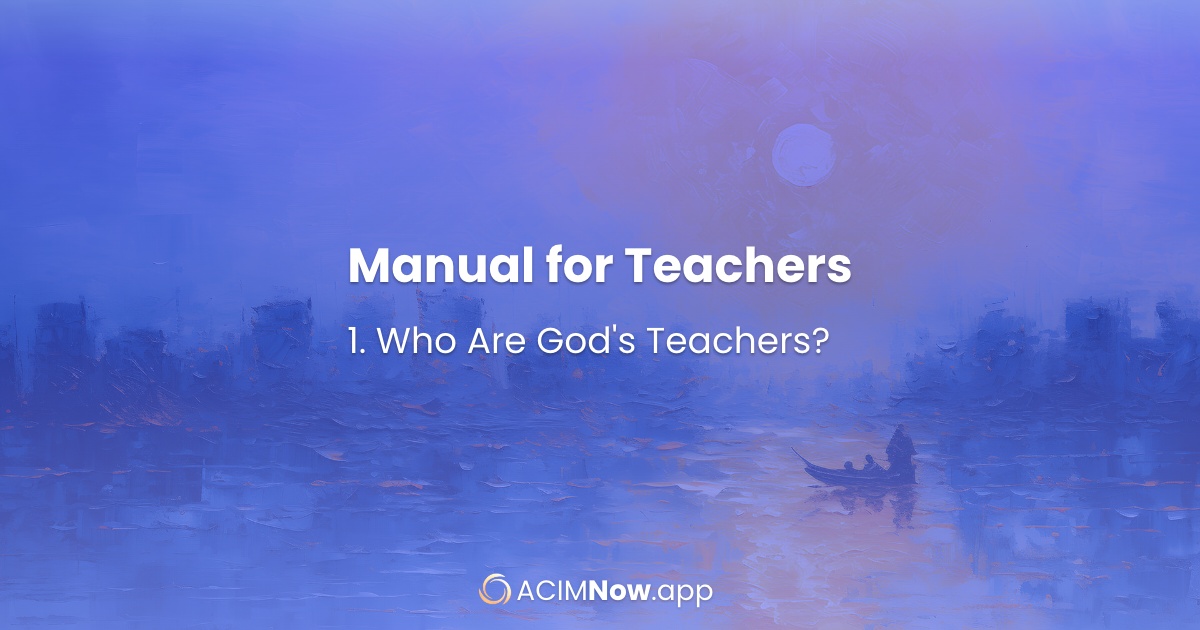 ACIM 1. Who Are God's Teachers?