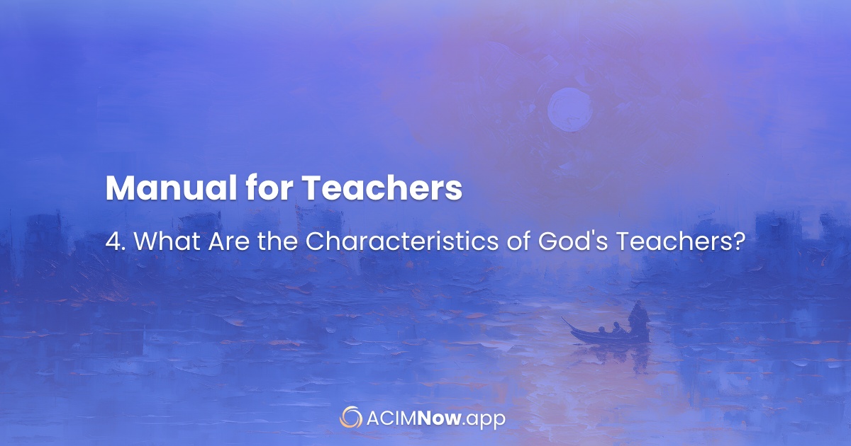 ACIM 4. What Are the Characteristics of God's Teachers?