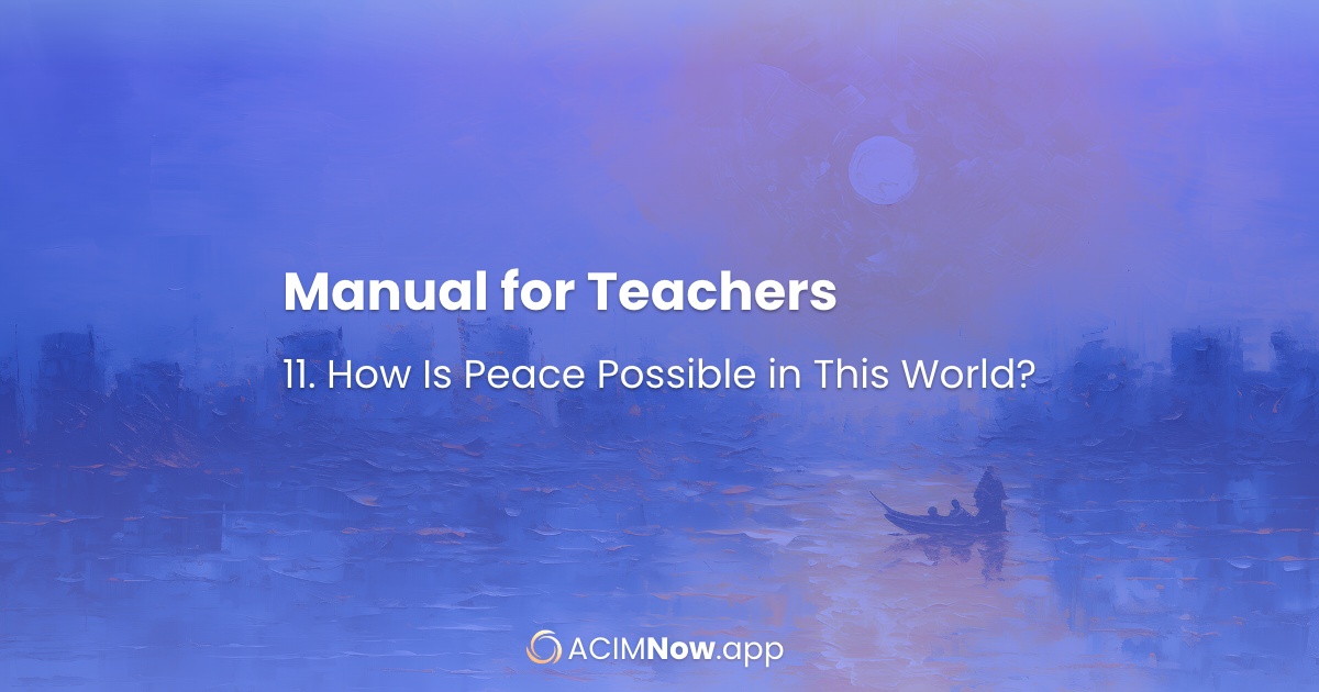 ACIM 11. How Is Peace Possible in This World?