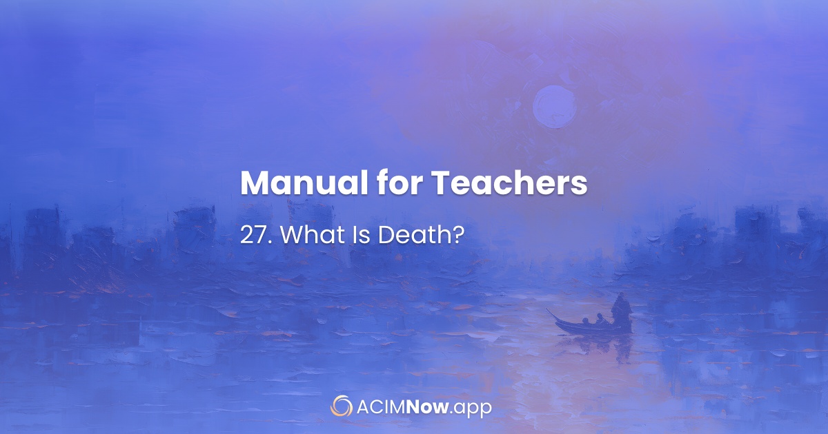 ACIM 27. What Is Death?